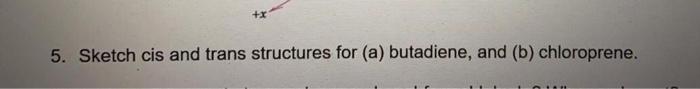 Solved + 5. Sketch cis and trans structures for (a) | Chegg.com