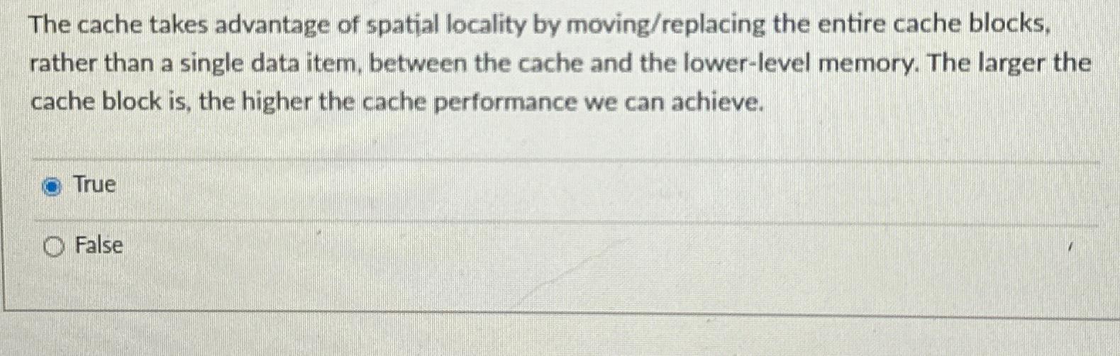 Solved The cache takes advantage of spatial locality by | Chegg.com