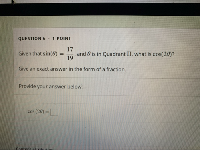 Solved QUESTION 6 1 POINT Given that sin(0) 17 19 and is in | Chegg.com