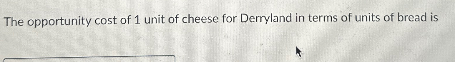 Solved The opportunity cost of 1 ﻿unit of cheese for | Chegg.com