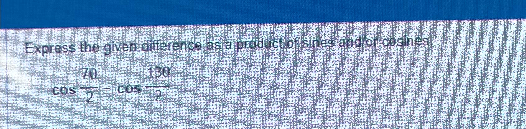 Solved Express the given difference as a product of sines | Chegg.com
