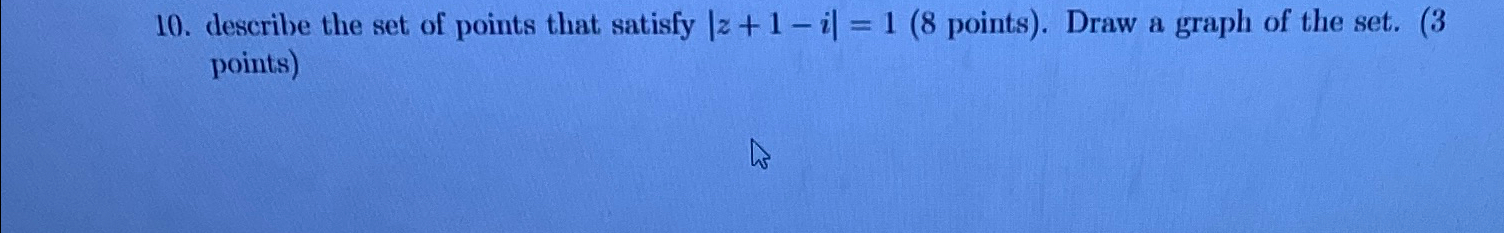 Solved describe the set of points that satisfy |z+1-i|=1 (8 | Chegg.com