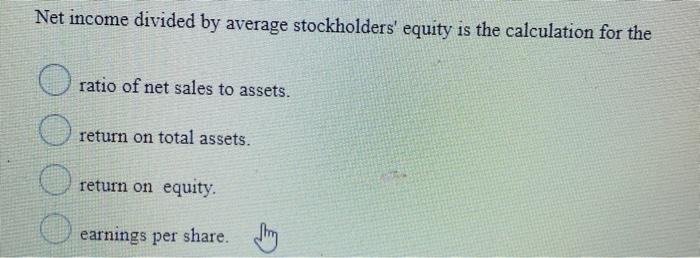 Solved Net income divided by average stockholders' equity is | Chegg.com