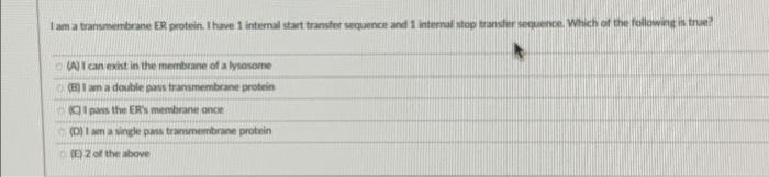 I am a transmembrane ER protein. I have 1 internal | Chegg.com