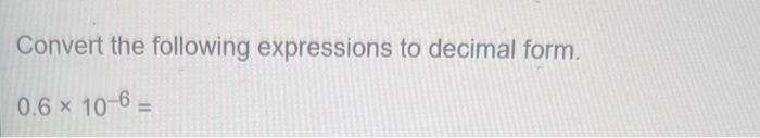 Solved Convert the following expressions to decimal form. | Chegg.com