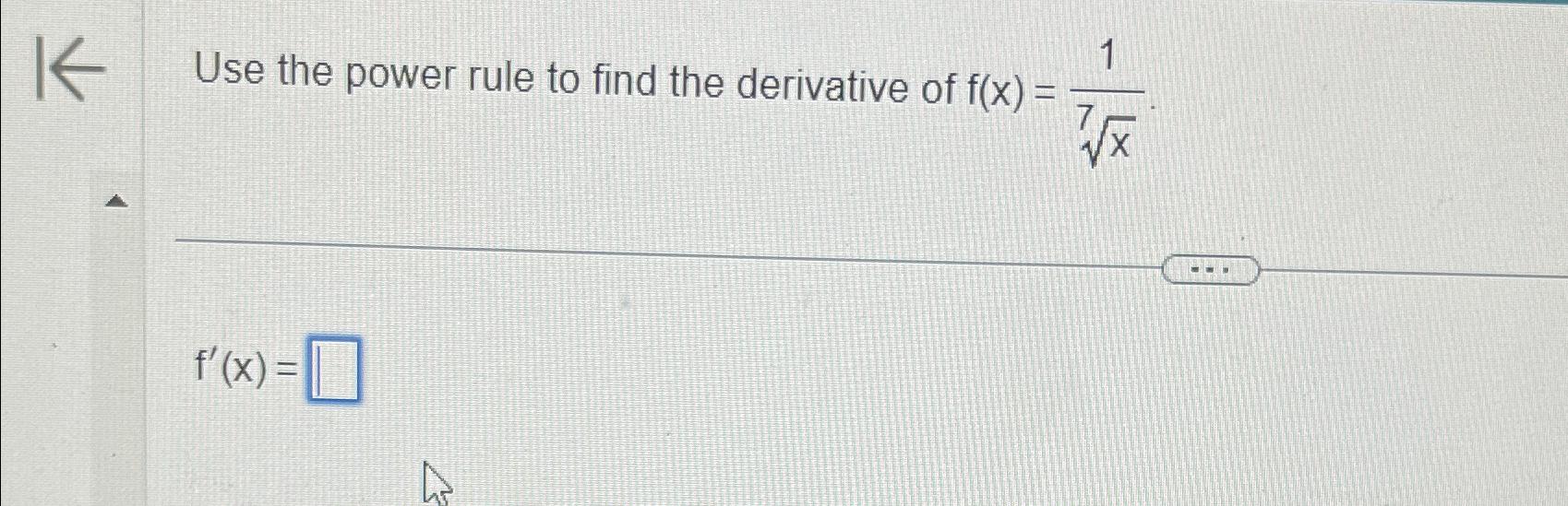 Solved Use the power rule to find the derivative of | Chegg.com
