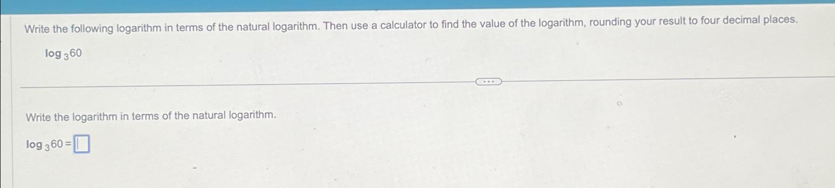Solved Write the following logarithm in terms of the natural | Chegg.com