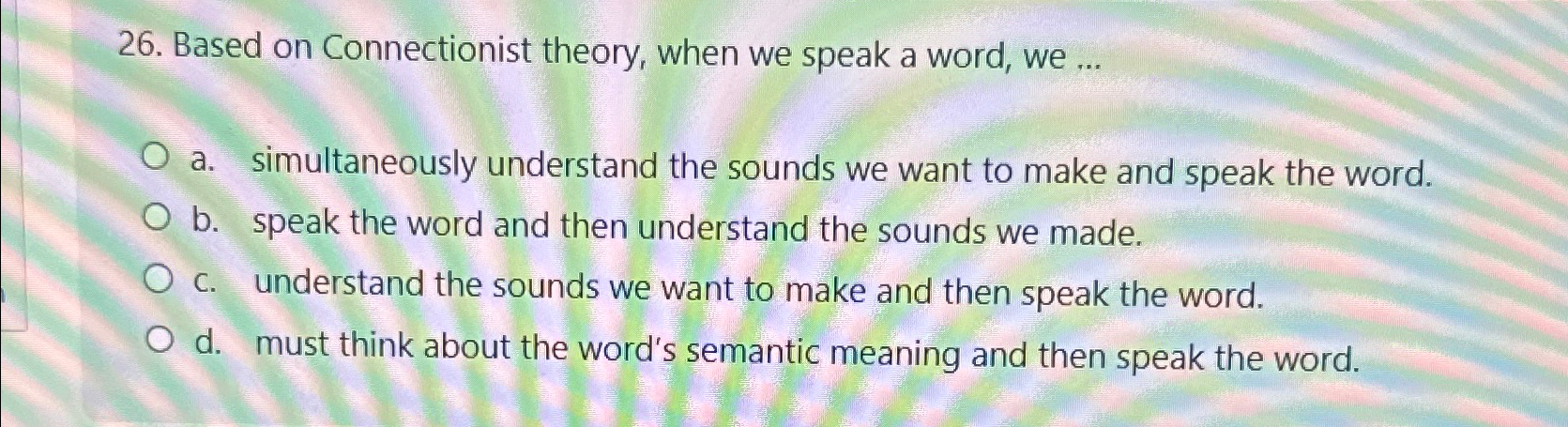 Solved Based on Connectionist theory, when we speak a word, | Chegg.com