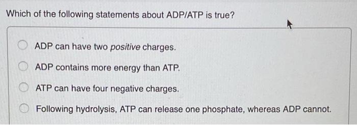 Solved Which of the following statements about ADP/ATP is | Chegg.com