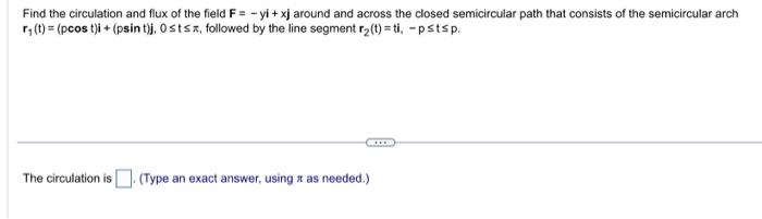 Solved Find the circulation and flux of the field F=-yi + xj | Chegg.com