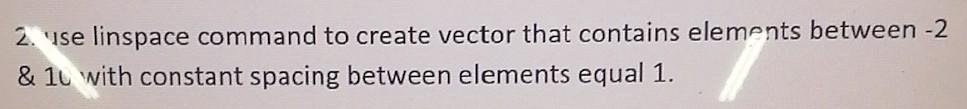 Solved 2. ise linspace command to create vector that | Chegg.com
