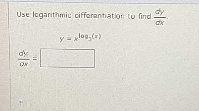 Solved Use logarithmic differentiation to find dx y = | Chegg.com