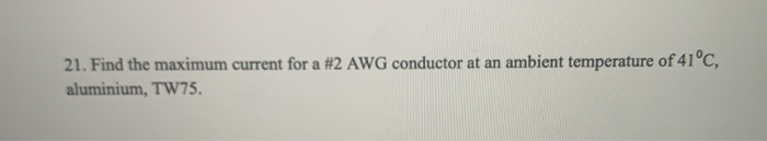 Solved 21. Find the maximum current for a #2 AWG conductor | Chegg.com