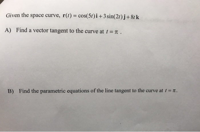 Solved Given the space curve, r(t) = cos(5t) i +3 sin(2t) j | Chegg.com