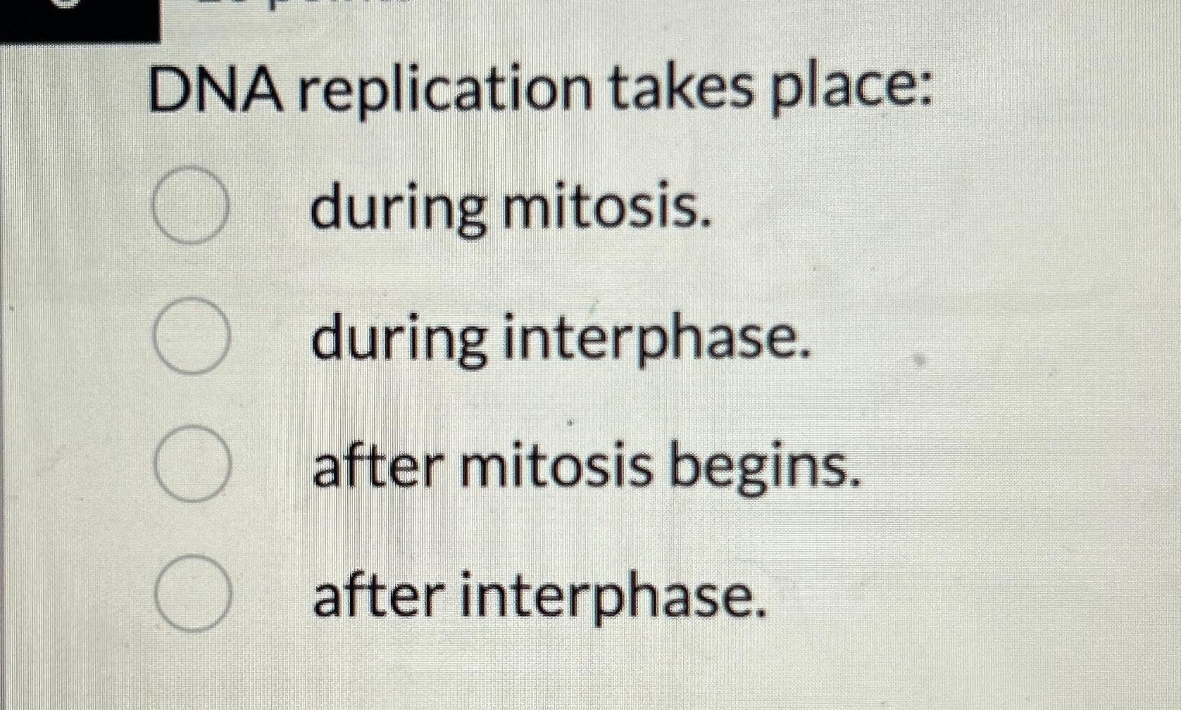 Solved DNA replication takes place:during mitosis.during | Chegg.com
