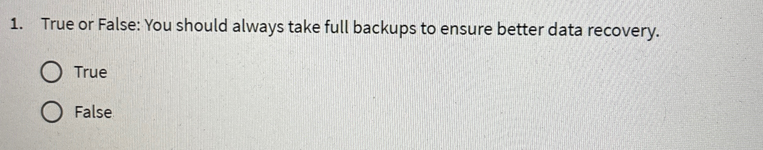 Solved True or False: You should always take full backups to | Chegg.com