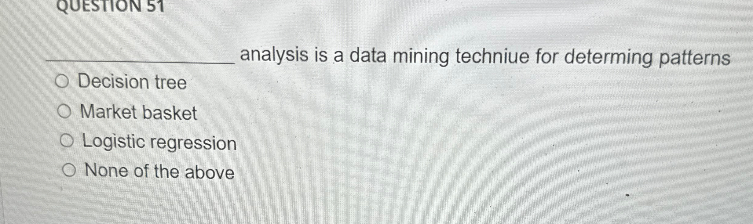 Solved analysis is a data mining techniue for determing | Chegg.com