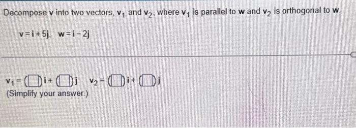 Solved Decompose v into two vectors, v1 and v2, where v1 is | Chegg.com