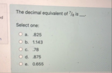 Solved The decimal equivalent of 78 ﻿is q, .Select | Chegg.com