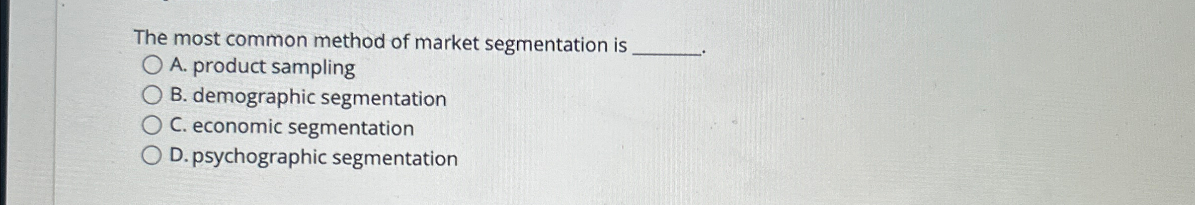 Solved The most common method of market segmentation isA. | Chegg.com