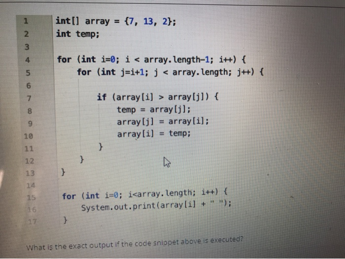 Solved 1 int[] array = {7, 13, 2}; int temp; 2. 3 4 for (int | Chegg.com