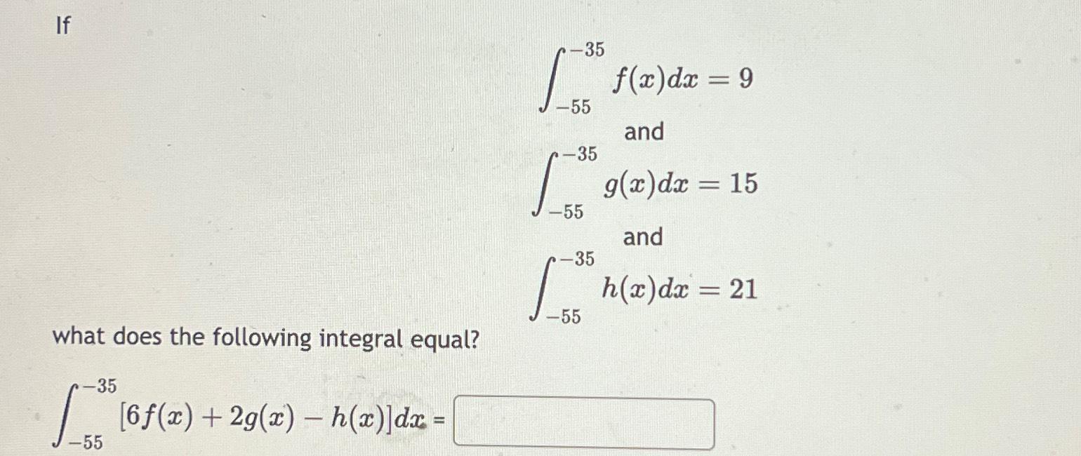 Solved If∫-55-35f(x)dx=9∫-55-35g(x)dx=15∫-55-35h(x)dx=21what | Chegg.com