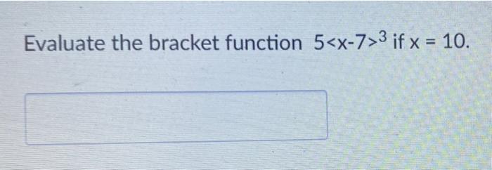 Solved Evaluate the bracket function 53 if x = 10. | Chegg.com
