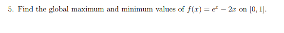 Solved Find the global maximum and minimum values of | Chegg.com