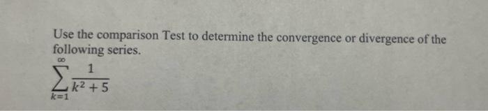 Solved Use the comparison Test to determine the convergence | Chegg.com