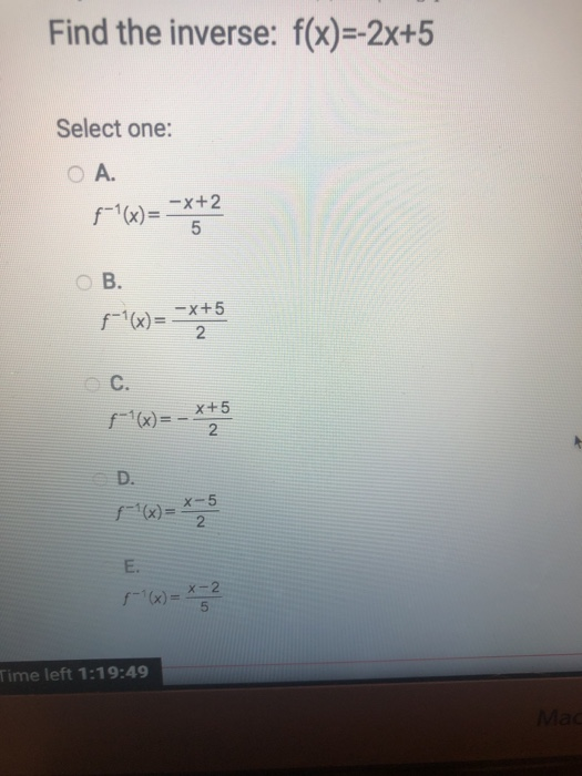 Solved Find the inverse: f(x)=-2x+5 Select one: A. f'(x)= | Chegg.com