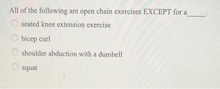 Solved All of the following are open chain exercises EXCEPT | Chegg.com
