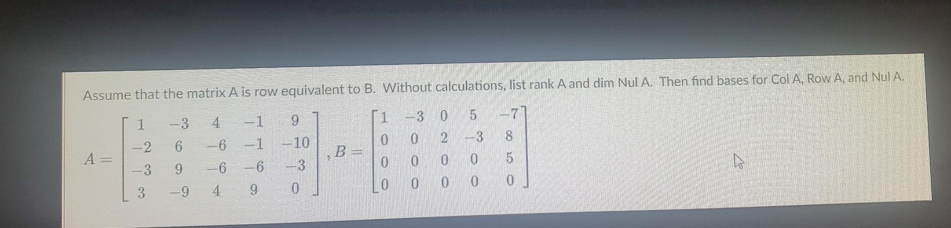 Solved Assume that the matrix A is row equivalent to B. | Chegg.com