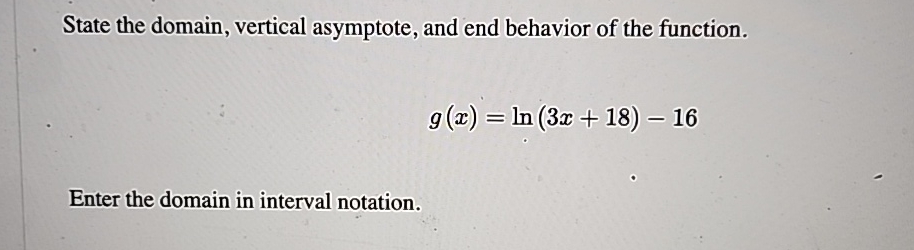 Solved State the domain, vertical asymptote, and end | Chegg.com