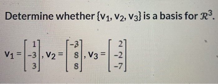 Solved Determine whether {V1, V2, V3}is a basis for R3. V1 = | Chegg.com