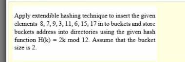 Solved Apply extendible hashing technique to insert the | Chegg.com
