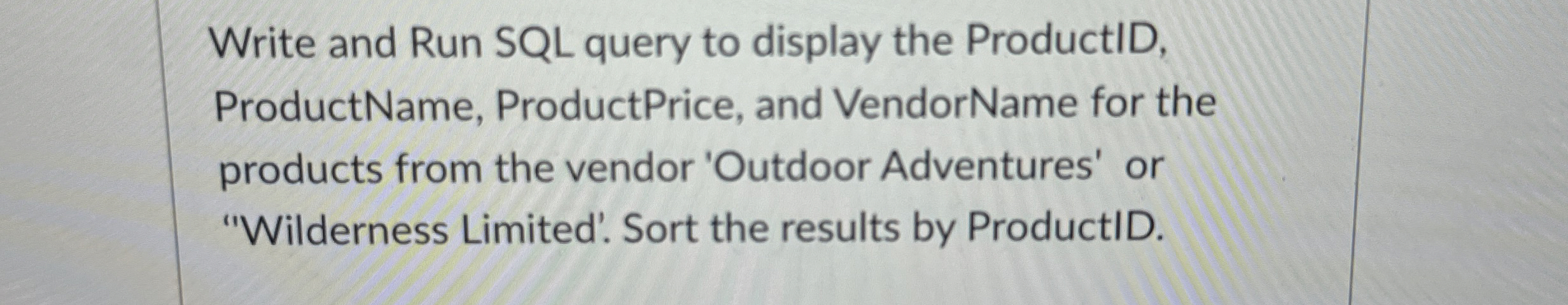 Solved Write and Run SQL query to display the ProductID, | Chegg.com