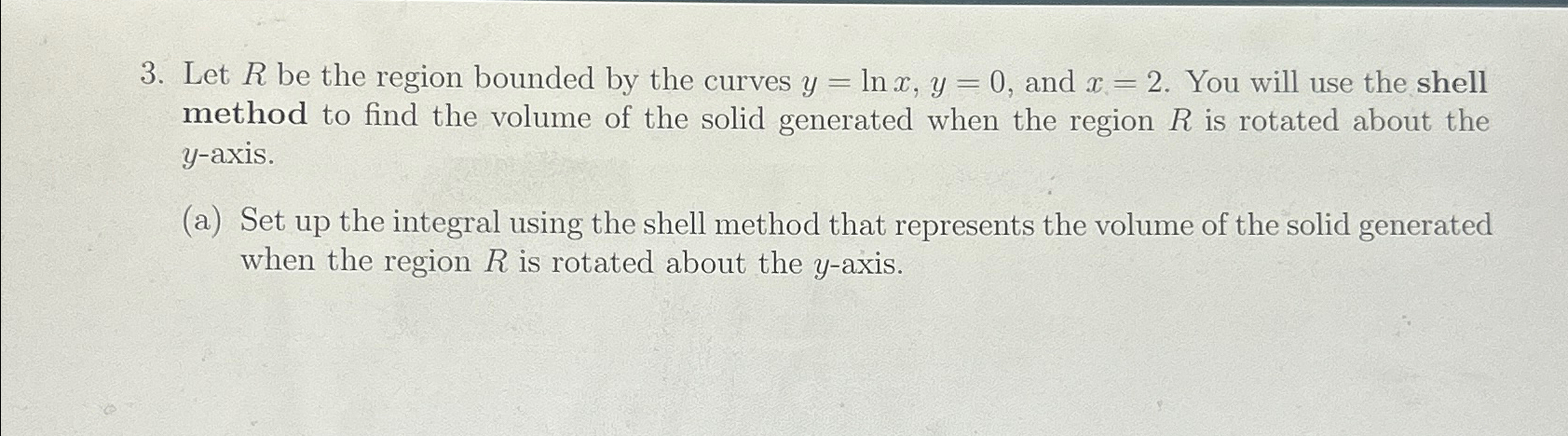 Solved Let R ﻿be the region bounded by the curves y=lnx,y=0, | Chegg.com