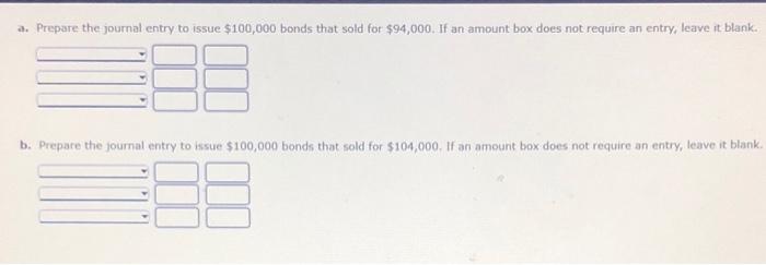 Solved a. Prepare the journal entry to issue $100,000 bonds | Chegg.com