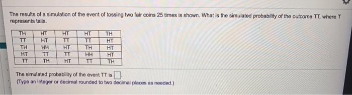 Solved The results of a simulation of the event of tossing | Chegg.com