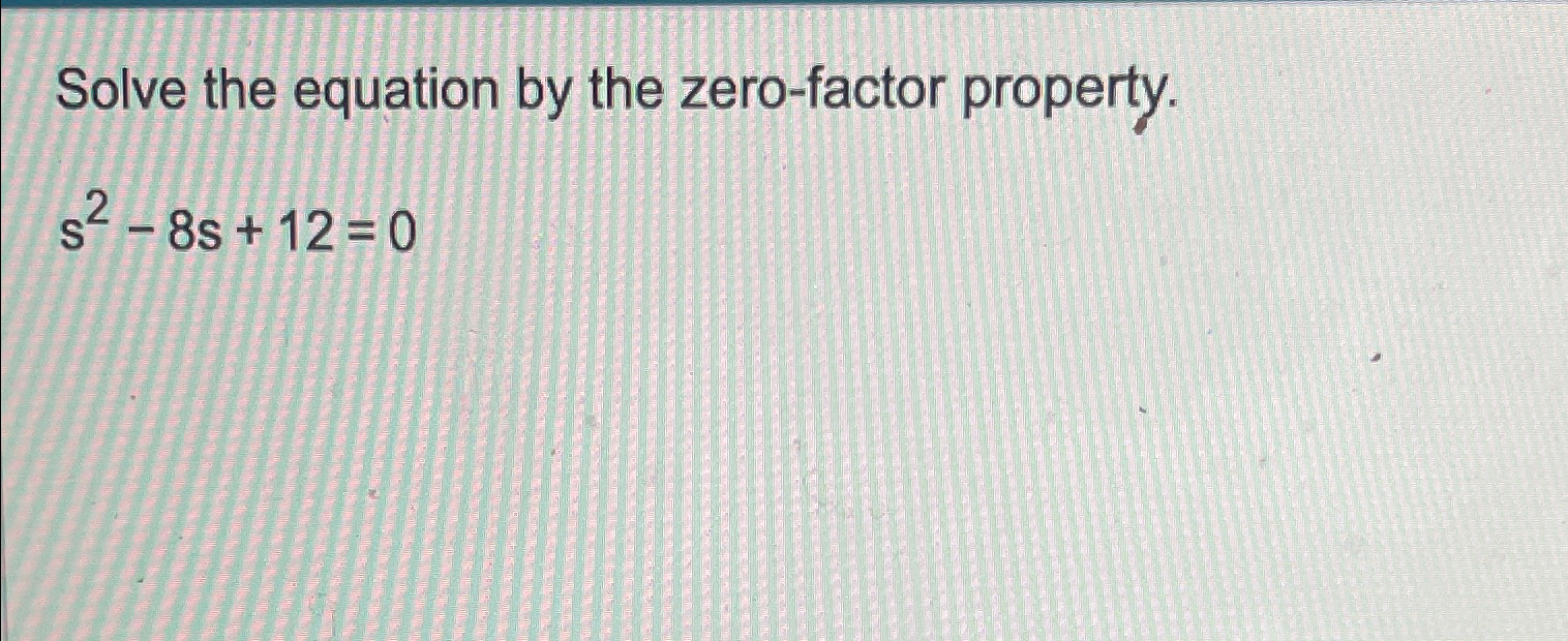 Solved Solve the equation by the zero-factor | Chegg.com