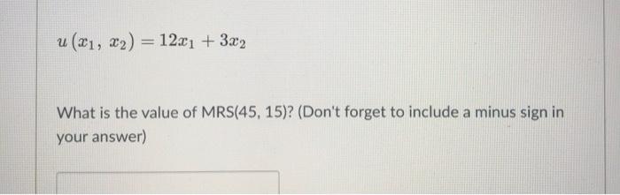 Solved u (x1, 22) = 12x1 + 3x2 What is the value of MRS(45, | Chegg.com