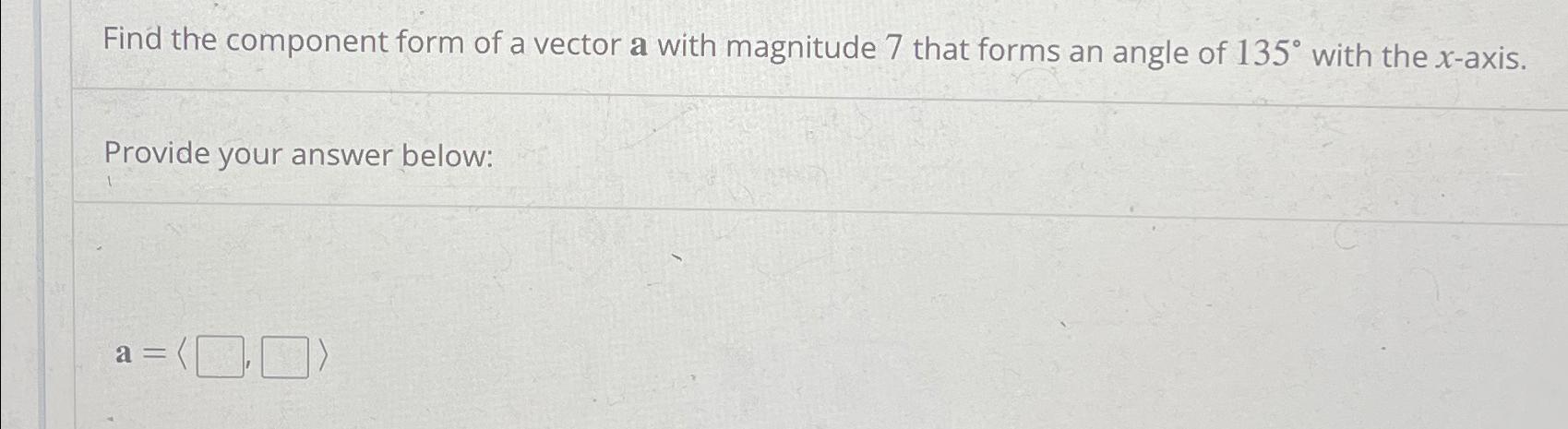Solved Find the component form of a vector a with magnitude | Chegg.com