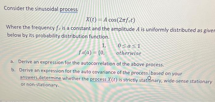 Solved Consider the sinusoidal process X(t)=Acos(2πfct) | Chegg.com