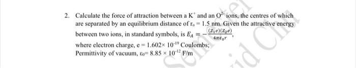Solved 2. Calculate the force of attraction between a K+and | Chegg.com