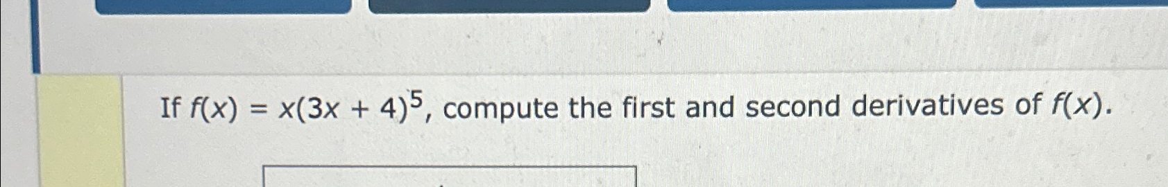 Solved If f(x)=x(3x+4)5, ﻿compute the first and second | Chegg.com