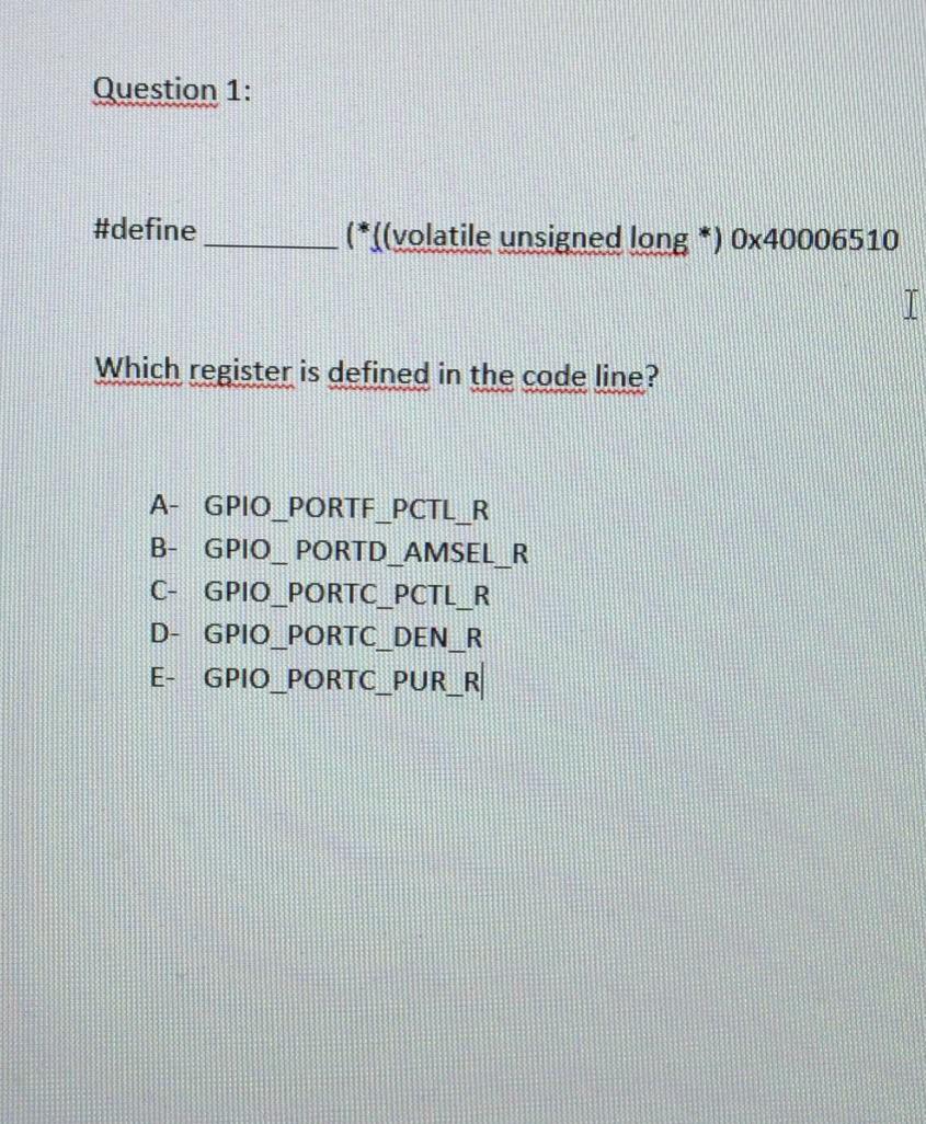 Solved Question 1: #define (*((volatile unsigned long *) | Chegg.com