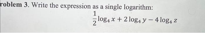 Solved roblem 3. Write the expression as a single logarithm: | Chegg.com
