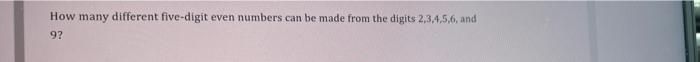 Solved How many different five-digit even numbers can be | Chegg.com