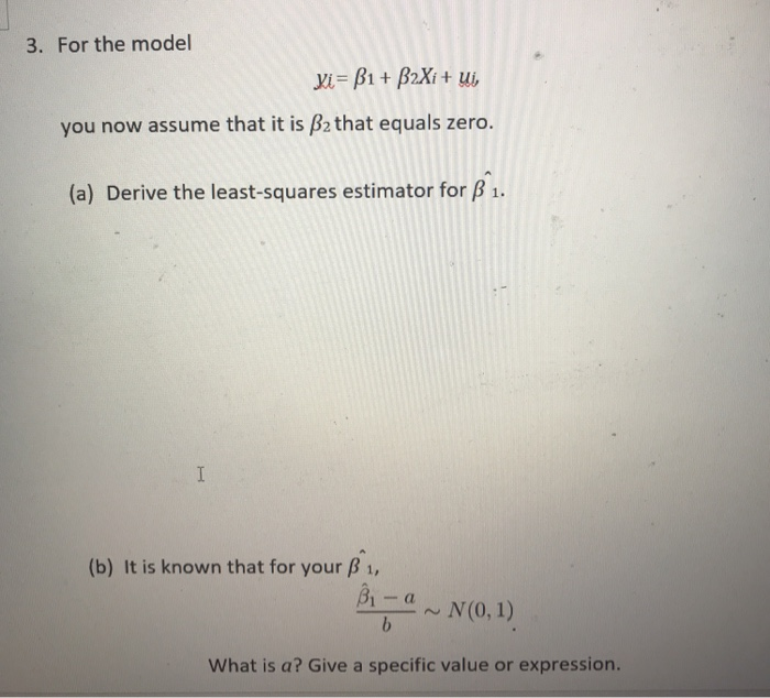 Solved 3. For the model Xi = ß1 + B2Xi + ui, you now assume | Chegg.com
