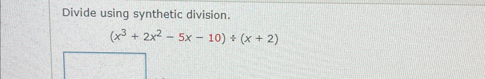 Solved Divide using synthetic division.(x3+2x2-5x-10)÷(x+2) | Chegg.com